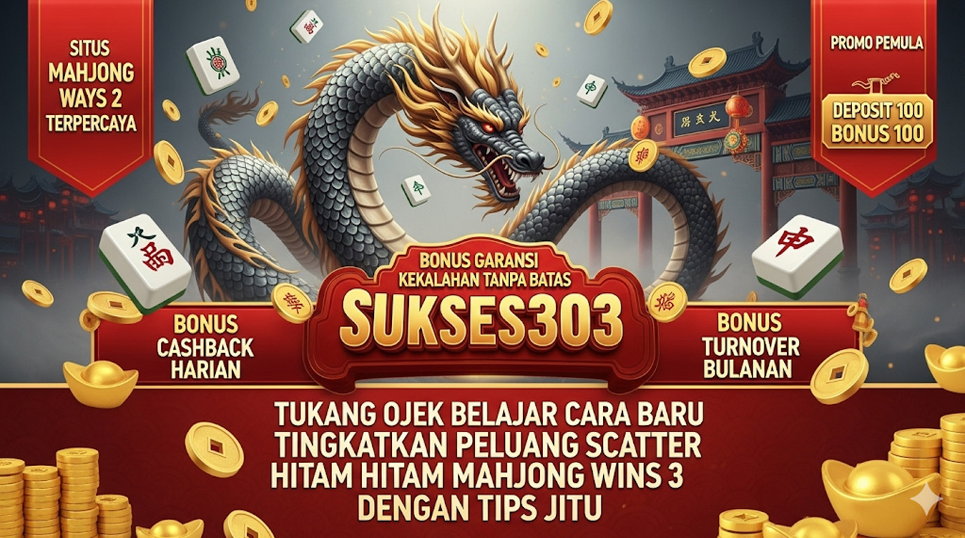 Tukang Ojek Belajar Cara Baru Tingkatkan Peluang Scatter Hitam Mahjong Wins 3 dengan Tips Jitu